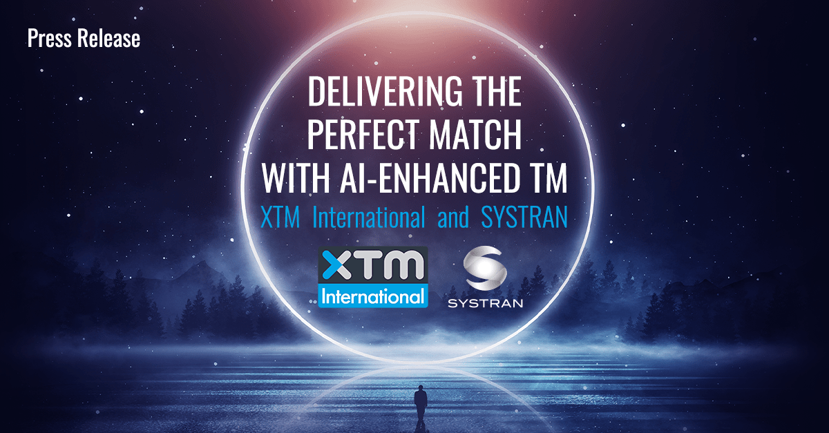 XTM International and Systran – Delivering the perfect match with AI ...