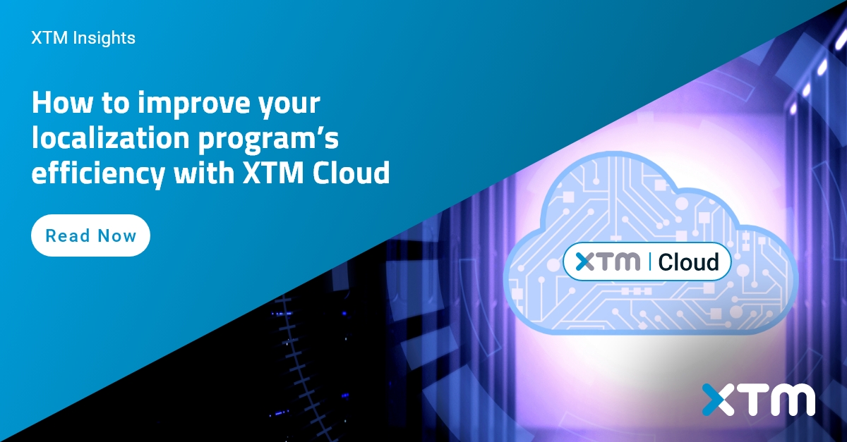 How to improve your localization program’s efficiency with XTM Cloud ... How to improve your localization program’s efficiency with XTM Cloud ...