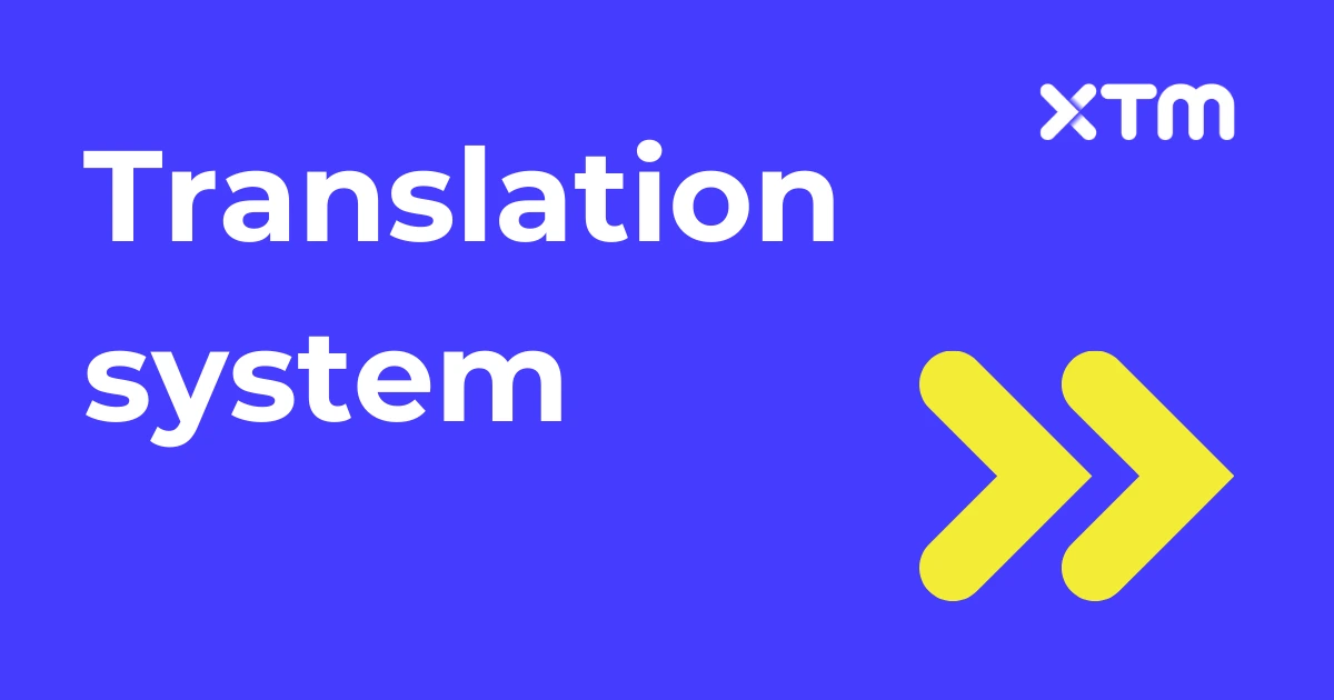 Translation System for Faster Global Delivery | XTM