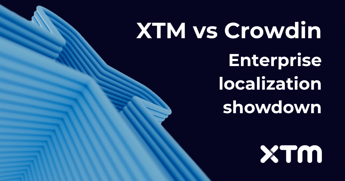 XTM vs Crowdin: TMS for Enterprise Localisation