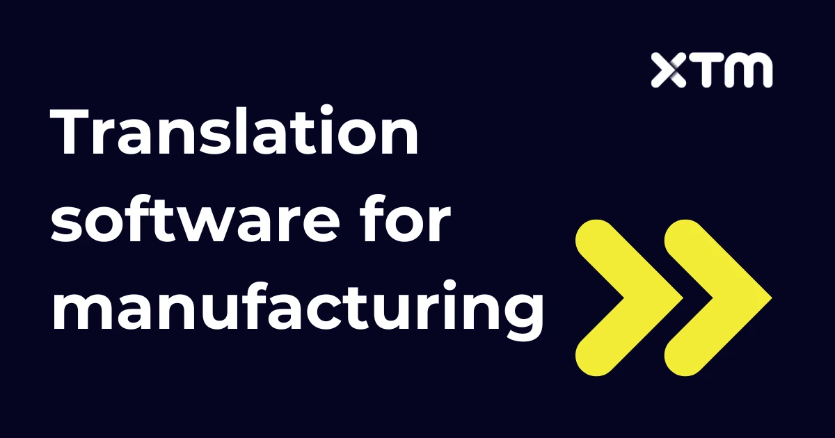 Translation Software for Manufacturing Companies | XTM